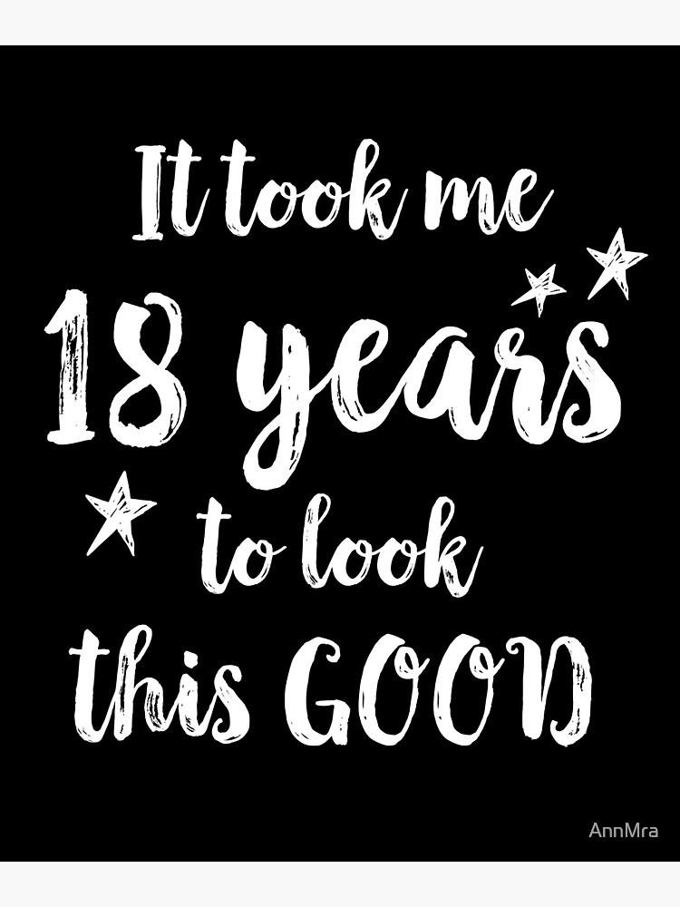 "Copy of It Took Me 18 Years To Look This Good" Sticker for Sale by ...