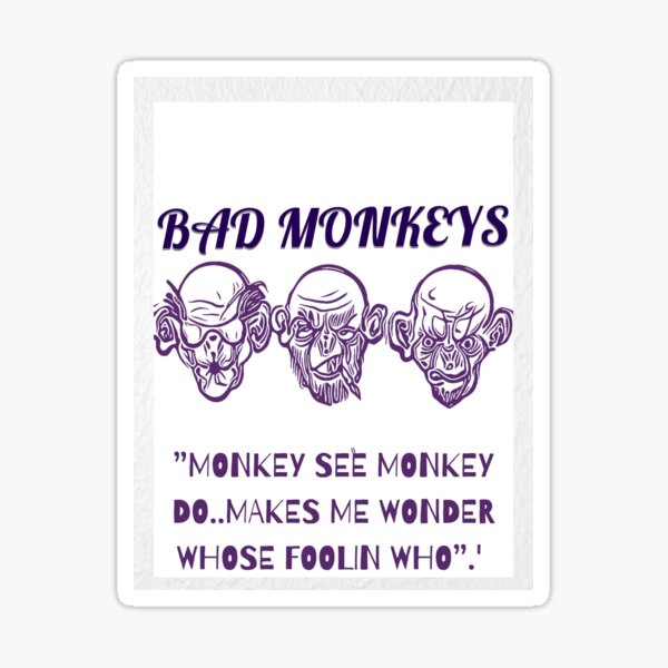 "BAD MONKEYS....." Sticker for Sale by Gianodon8561 | Redbubble