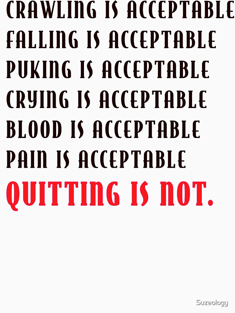 "Quitting is Not Acceptable" T-shirt for Sale by Suzeology | Redbubble ...