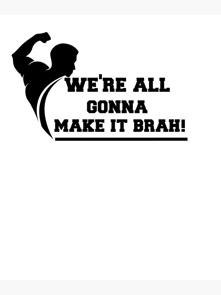 "Were All Gonna Make It Brah Zyzz Motivation Fuark Mirin" Poster for ...