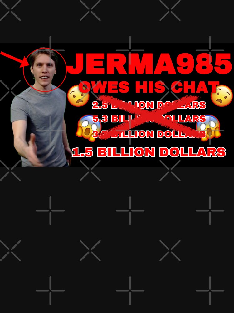 "JERMA985 owes his chat..." T-shirt for Sale by PopPunkFairyy ...