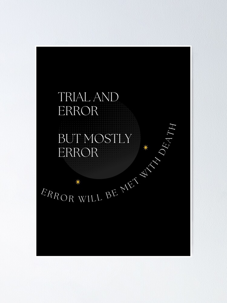 "Trial and Error, But Mostly Error" Poster for Sale by SNACZShop ...