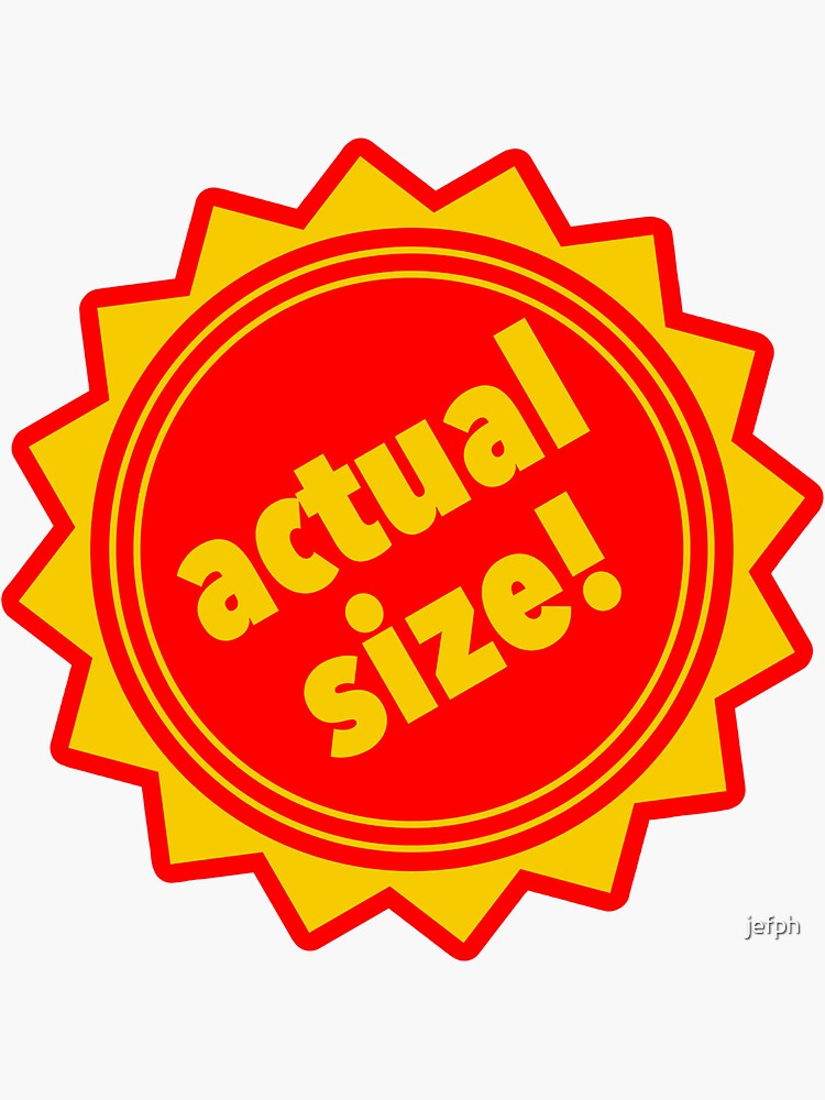 "Actual Size!" Sticker by jefph | Redbubble