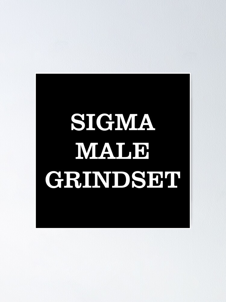 "Sigma Male Grindset (7)" Poster for Sale by DanteRosinante | Redbubble