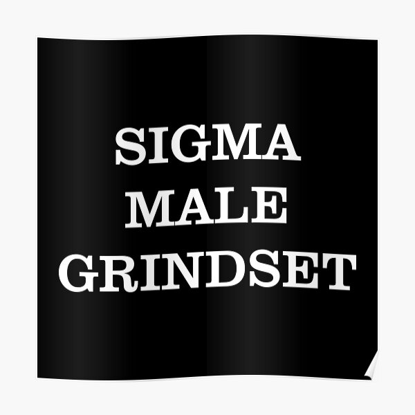 "Sigma Male Grindset (7)" Poster for Sale by DanteRosinante | Redbubble