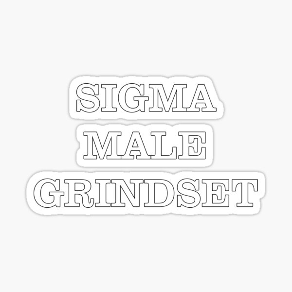"Sigma Male Grindset (7)" Sticker for Sale by DanteRosinante | Redbubble