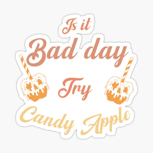 "Bad Day Day Try Candy Apple - Funny Candy Apple " Sticker for Sale by ...