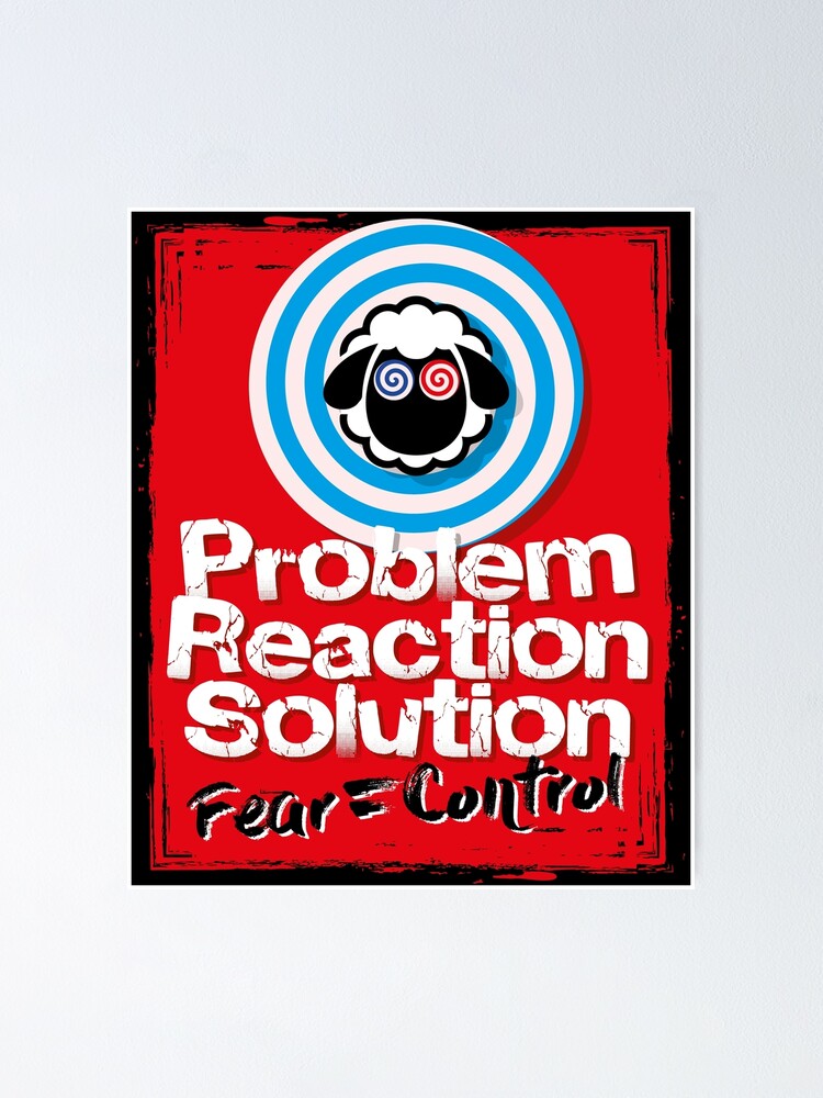 "Problem, Reaction, Solution - Fear = Control" Poster for Sale by Click ...