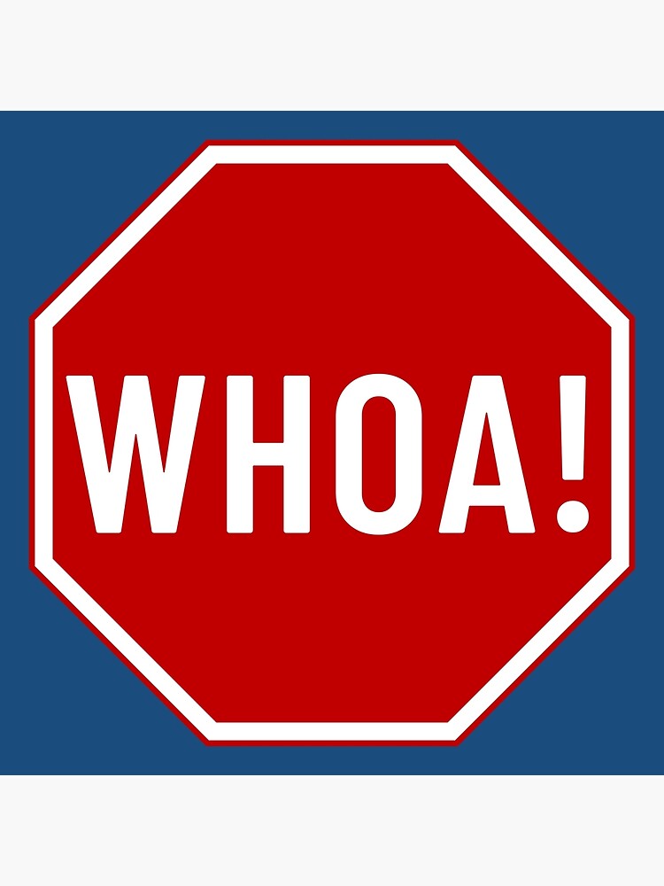 "WHOA! Stop Sign" Poster for Sale by NoPainnoBrain | Redbubble