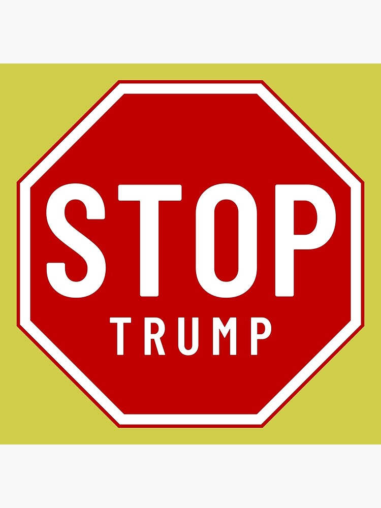 "Stop Trump traffic sign" Poster for Sale by NoPainnoBrain | Redbubble