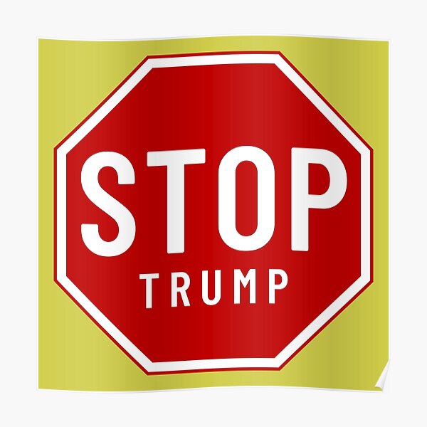 "Stop Trump traffic sign" Poster for Sale by NoPainnoBrain | Redbubble