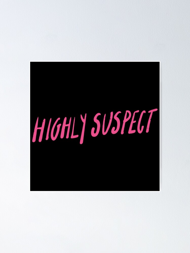 "Highly Suspect" Poster for Sale by QlickDesign | Redbubble