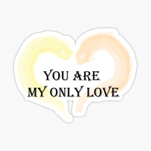 "You are my only love" Sticker for Sale by ShinySilverStar | Redbubble