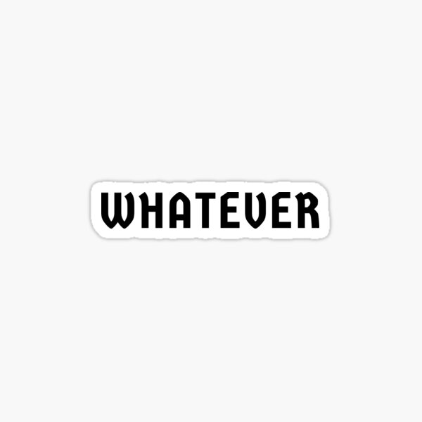 "Whatever" Sticker for Sale by paintdust | Redbubble