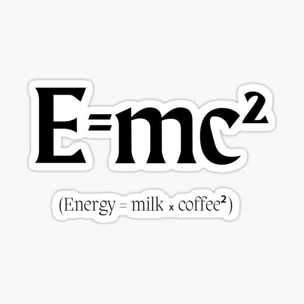 "E = MC2 - Energy = milk coffee - Funny physics formula " Sticker for ...