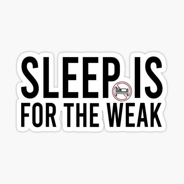 "Sleep is for the weak" Sticker for Sale by Bigilyy | Redbubble