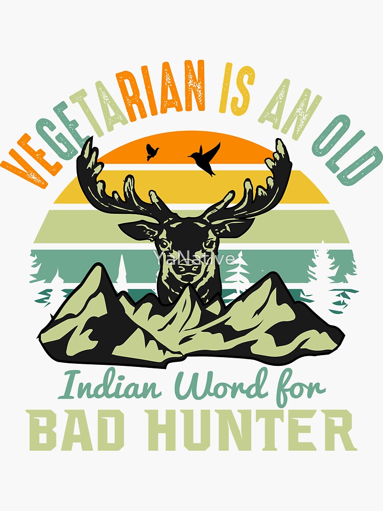 "Vegetarian is an Old Indian Word for Bad Hunter" Sticker for Sale by ...