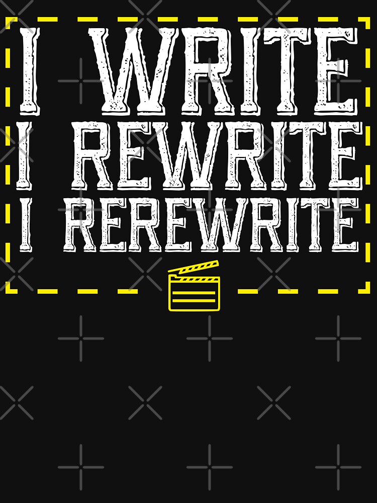 "I Write I Rewrite I Rerewrite Funny Screenwriting Major Quote" T-shirt ...