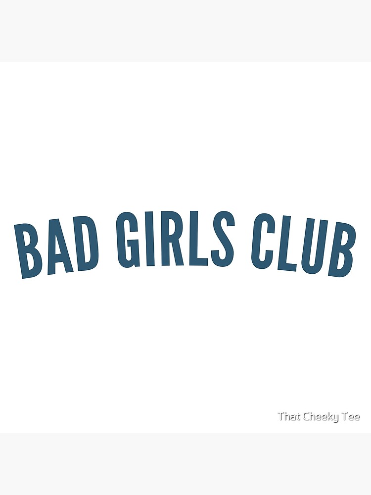 "Bad Girls Club. Funny, Sassy, NSFW, Statement. Perfect For The Bad ...