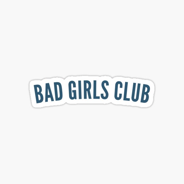 Bad Girls Club Funny Sassy Nsfw Statement Perfect For The Bad Girls Sticker For Sale By