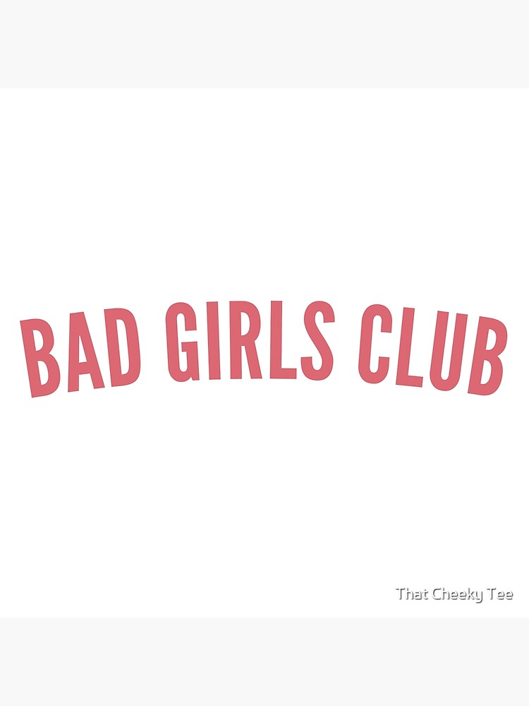 "Bad Girls Club. Funny, Sassy, NSFW, Statement. Perfect For The Bad ...