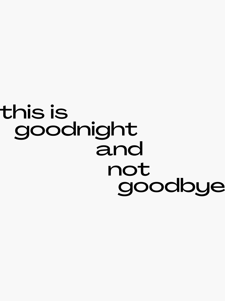 "goodnight not goodbye" Sticker for Sale by Designandlove | Redbubble