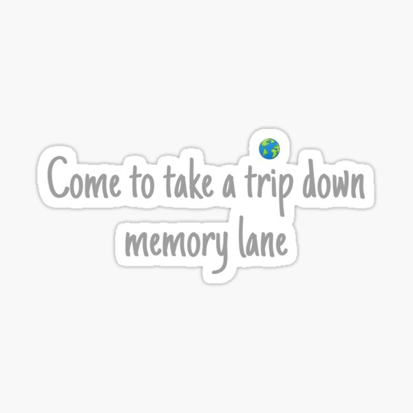 "Come take a trip down memory lane" Sticker for Sale by C2ikiller ...