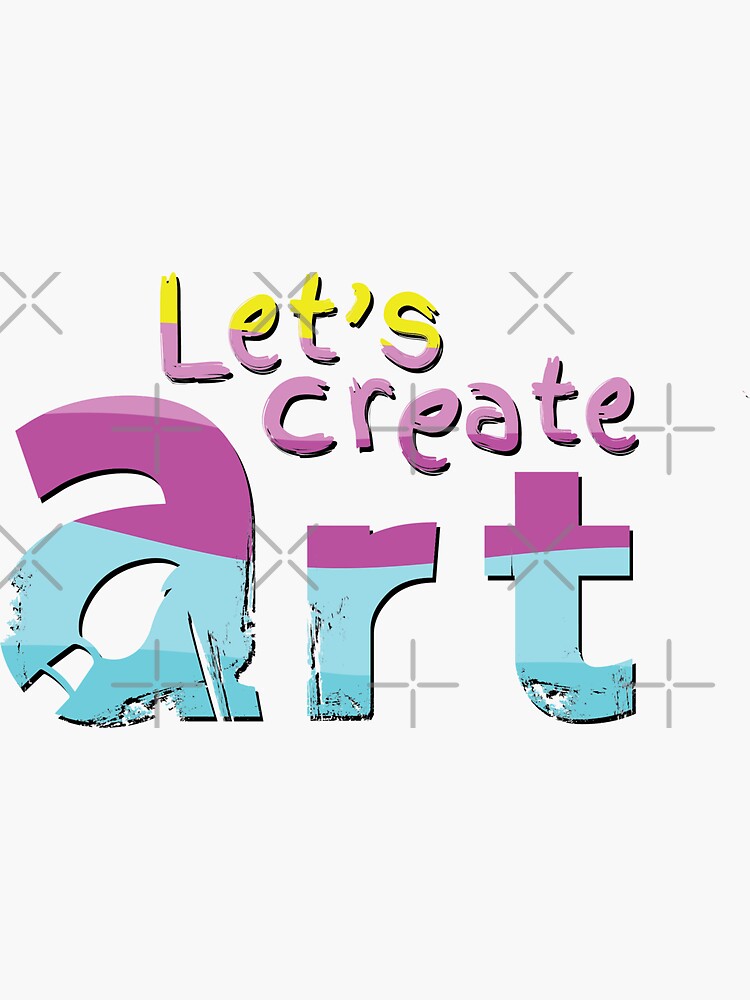 "Let's Create Art 9" Sticker for Sale by ArtManGrafix | Redbubble