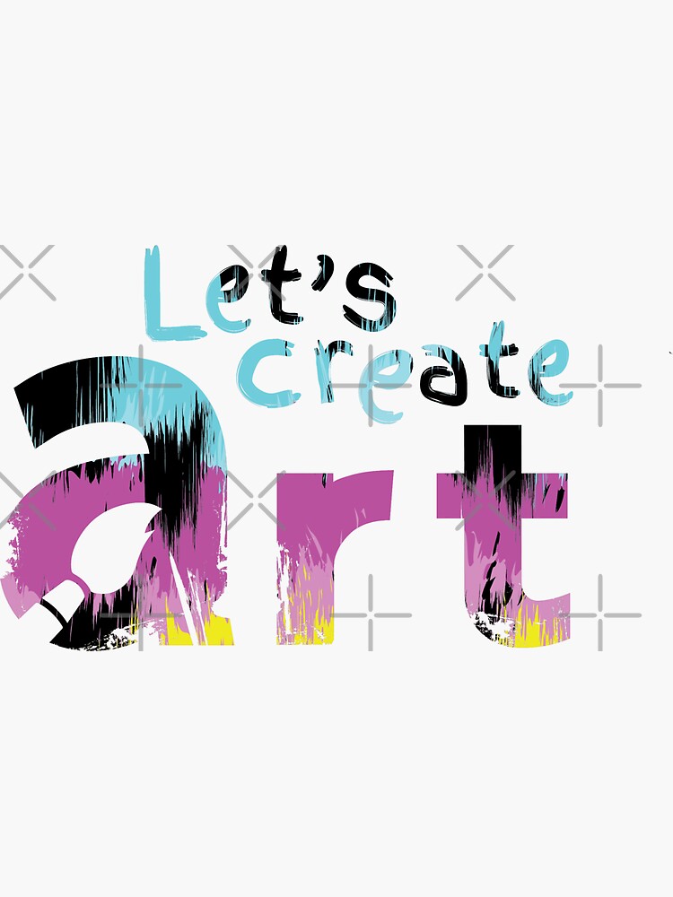 "Let's Create Art 10" Sticker for Sale by ArtManGrafix | Redbubble