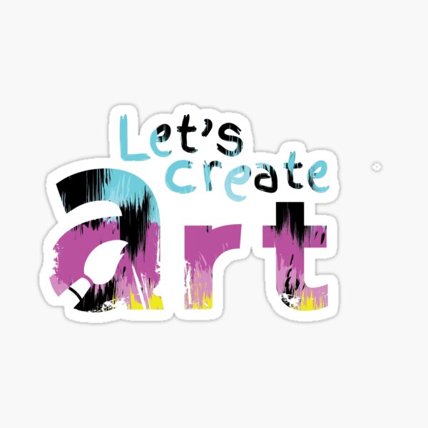 "Let's Create Art 10" Sticker for Sale by ArtManGrafix | Redbubble