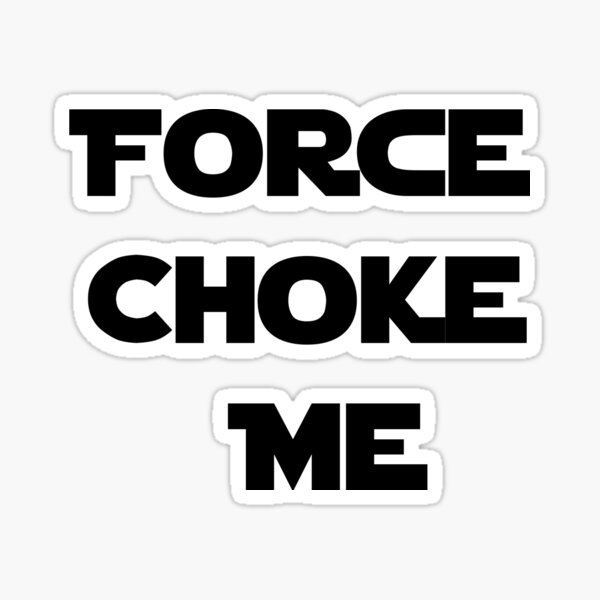 "Force Choke Me - plain" Sticker for Sale by ajbabayy | Redbubble