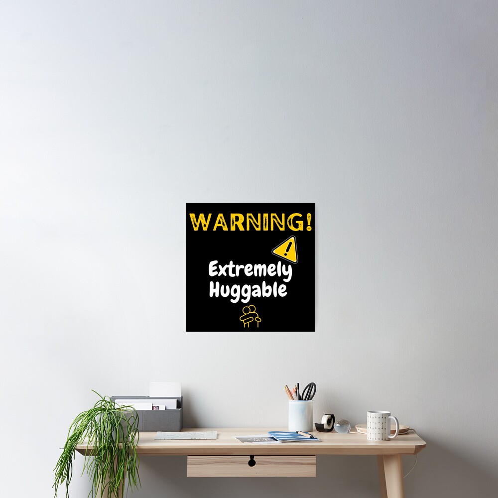 "Warning! Extremely Huggable" Poster for Sale by ahmedfeki | Redbubble