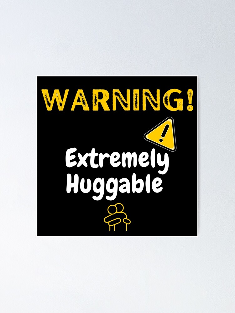 "Warning! Extremely Huggable" Poster for Sale by ahmedfeki | Redbubble