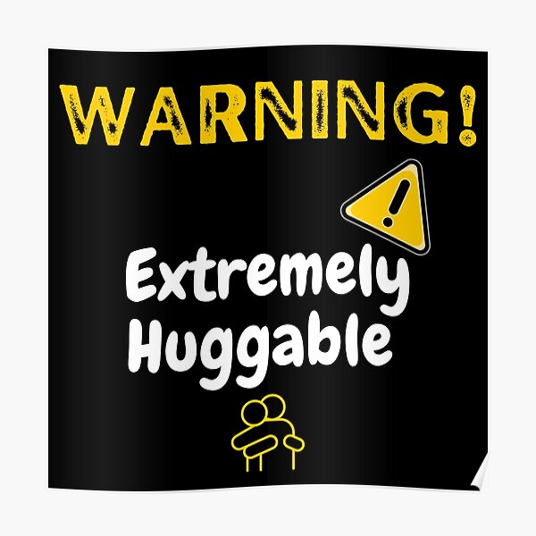 "Warning! Extremely Huggable" Poster for Sale by ahmedfeki | Redbubble