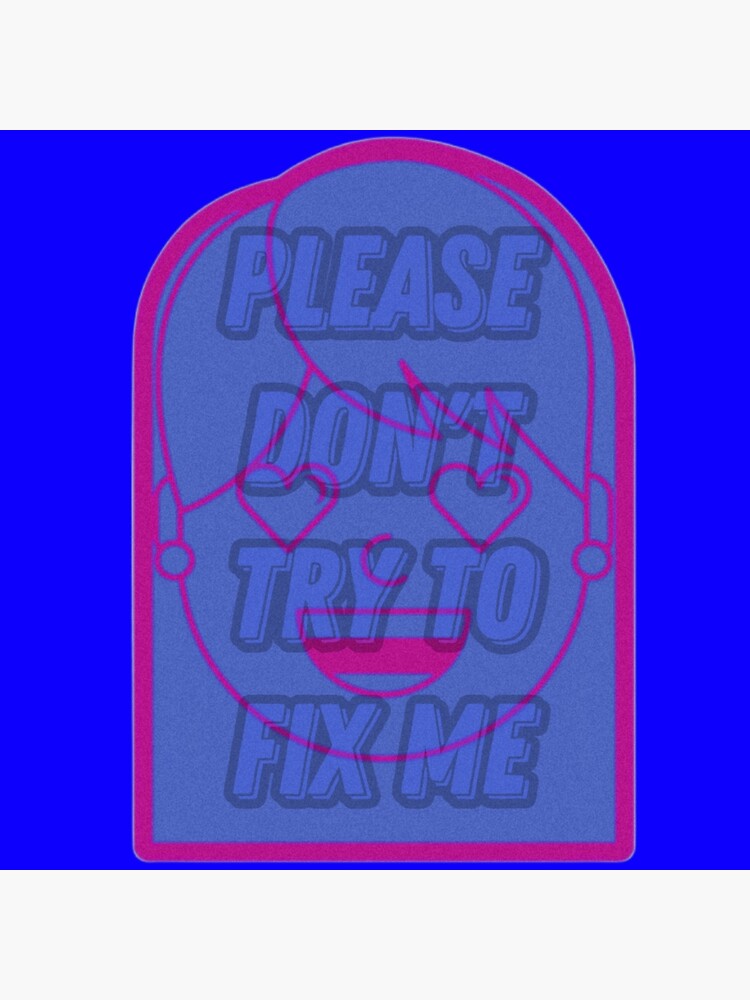 "Please don't try to fix me" Poster for Sale by Mostlyclumsy | Redbubble