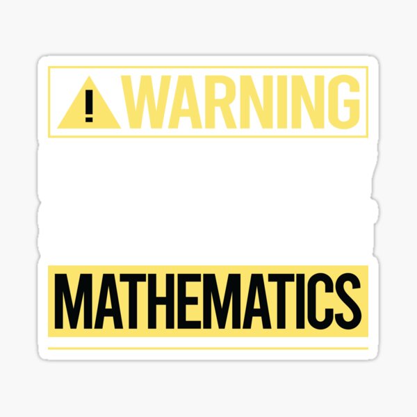 "Warning About Mathematics Math Maths" Sticker for Sale by ...