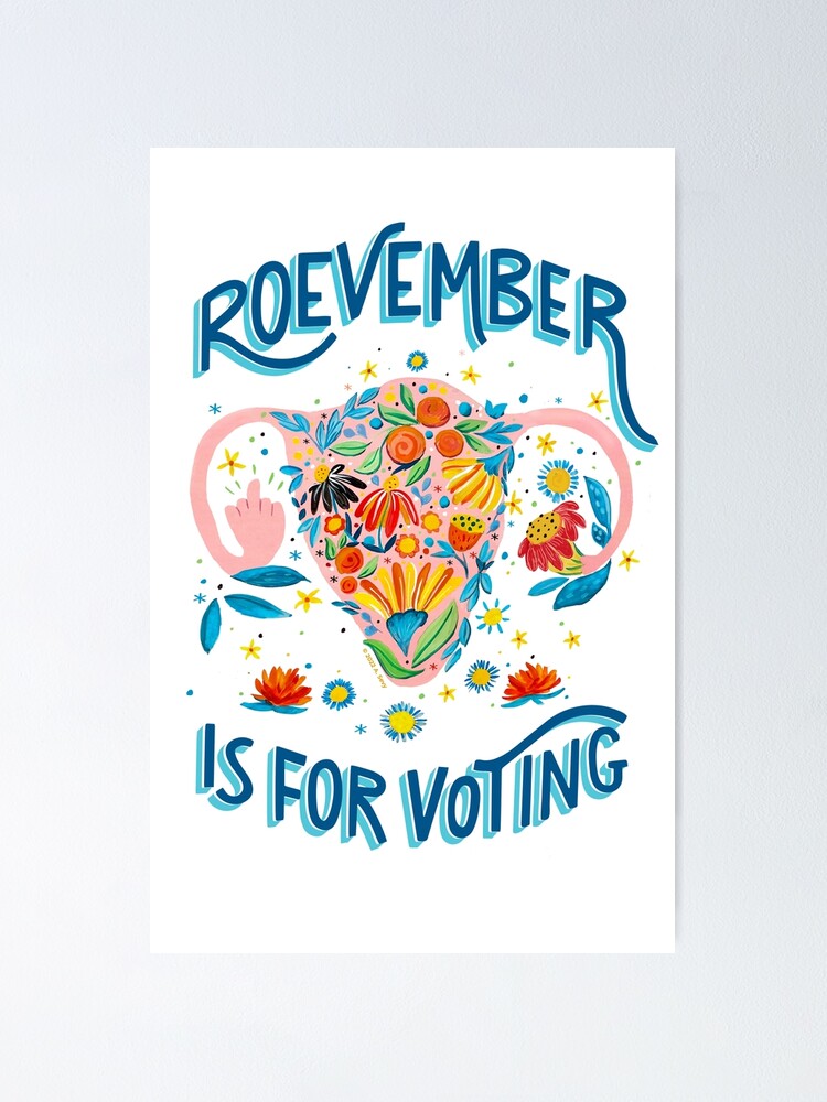 "Roevember is for Voting" Poster for Sale by artbyalesha | Redbubble