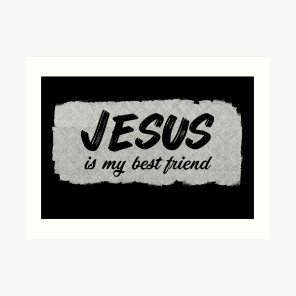 "Jesus is my best friend | God quotes" Art Print for Sale by ...