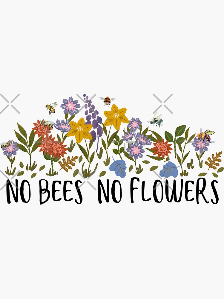 "No bees No flowers" Sticker for Sale by madebymayberry | Redbubble