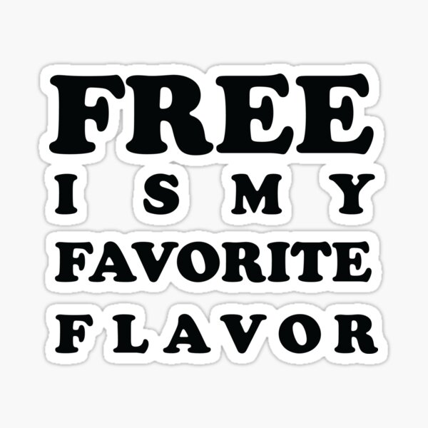 "FREE IS MY FAVORITE FLAVOR" Sticker for Sale by Ultimatedezign | Redbubble