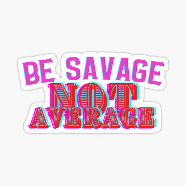 "Be SAVAGE" Sticker for Sale by stalesavage | Redbubble