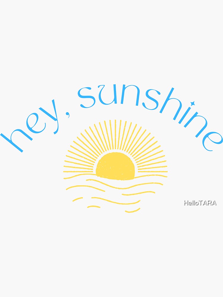 "Hey sunshine" Sticker for Sale by HelloTARA | Redbubble