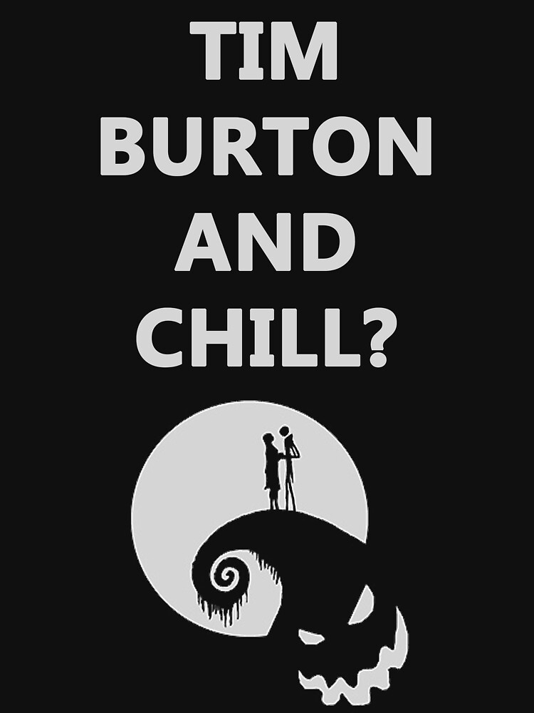 "Tim Burton and Chill" T-shirt for Sale by GenoApparell | Redbubble ...