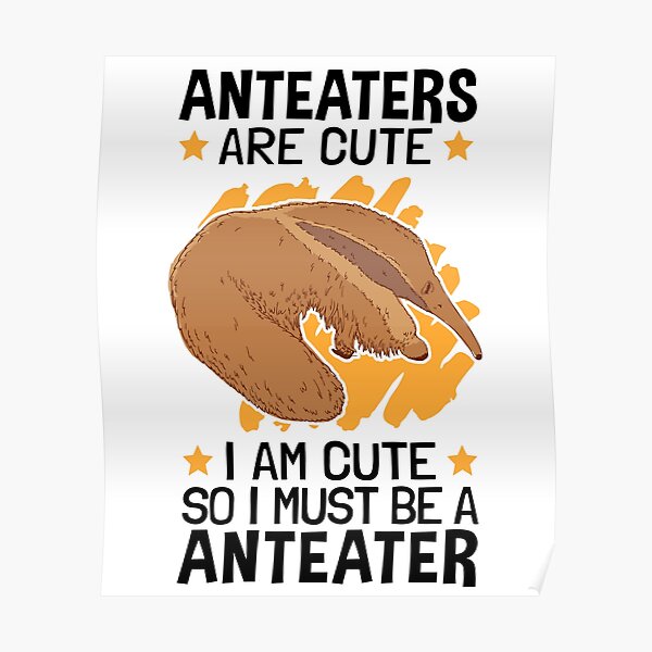"So I'm an anteater anteater" Poster for Sale by madgrfx | Redbubble