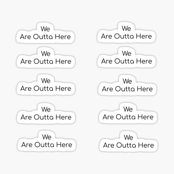 "We Are Outta Here" Sticker for Sale by Starwingman | Redbubble