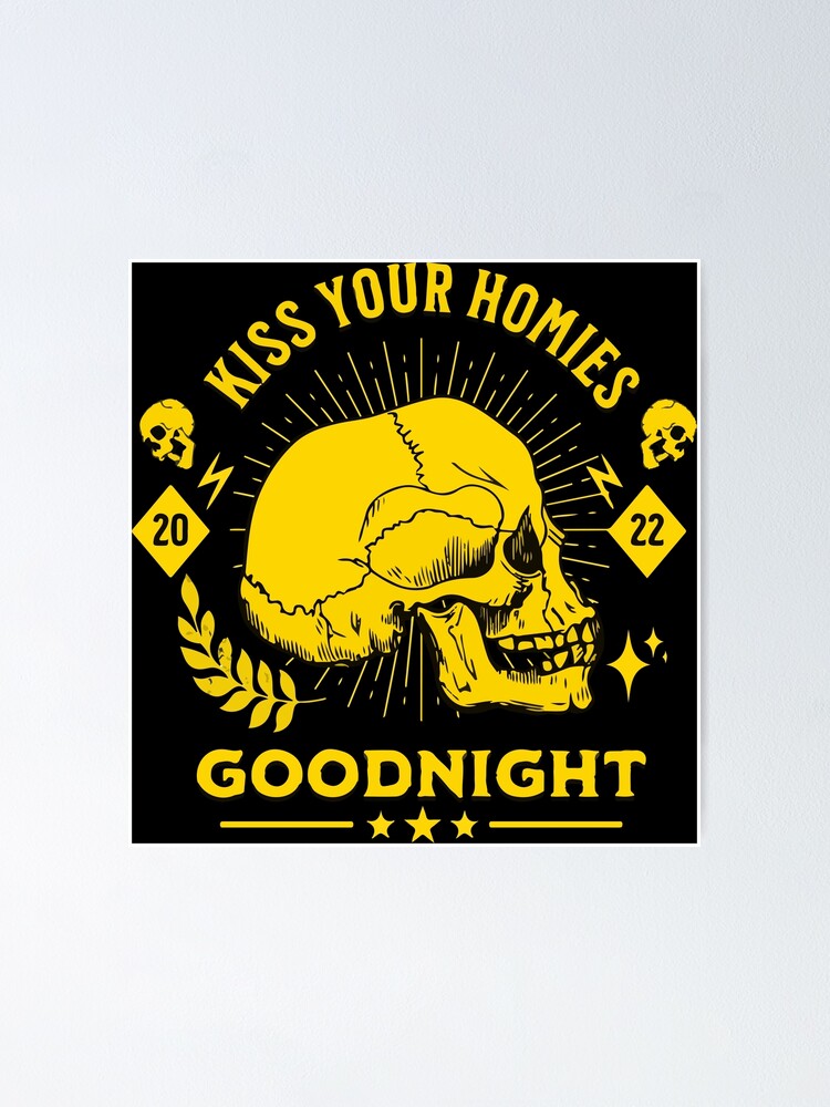 "Kiss your homies goodnight" Poster for Sale by AmaZonBoy | Redbubble