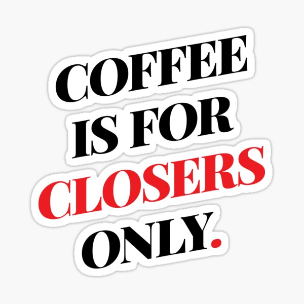 "Glengarry Glen Ross - Coffee Is For Closers Only" Sticker by 90s-Mall ...