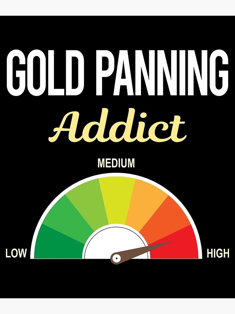 "Addict Gold Panning Panner" Poster for Sale by PriscillaHerna | Redbubble