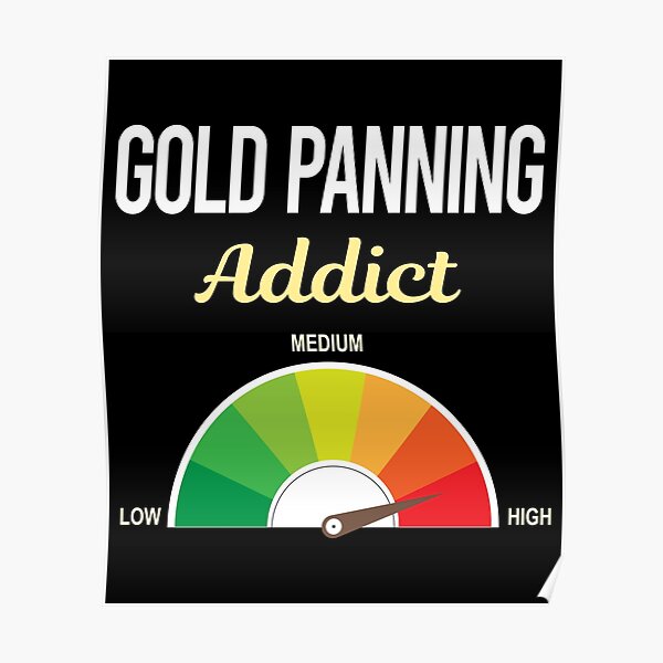 "Addict Gold Panning Panner" Poster for Sale by PriscillaHerna | Redbubble