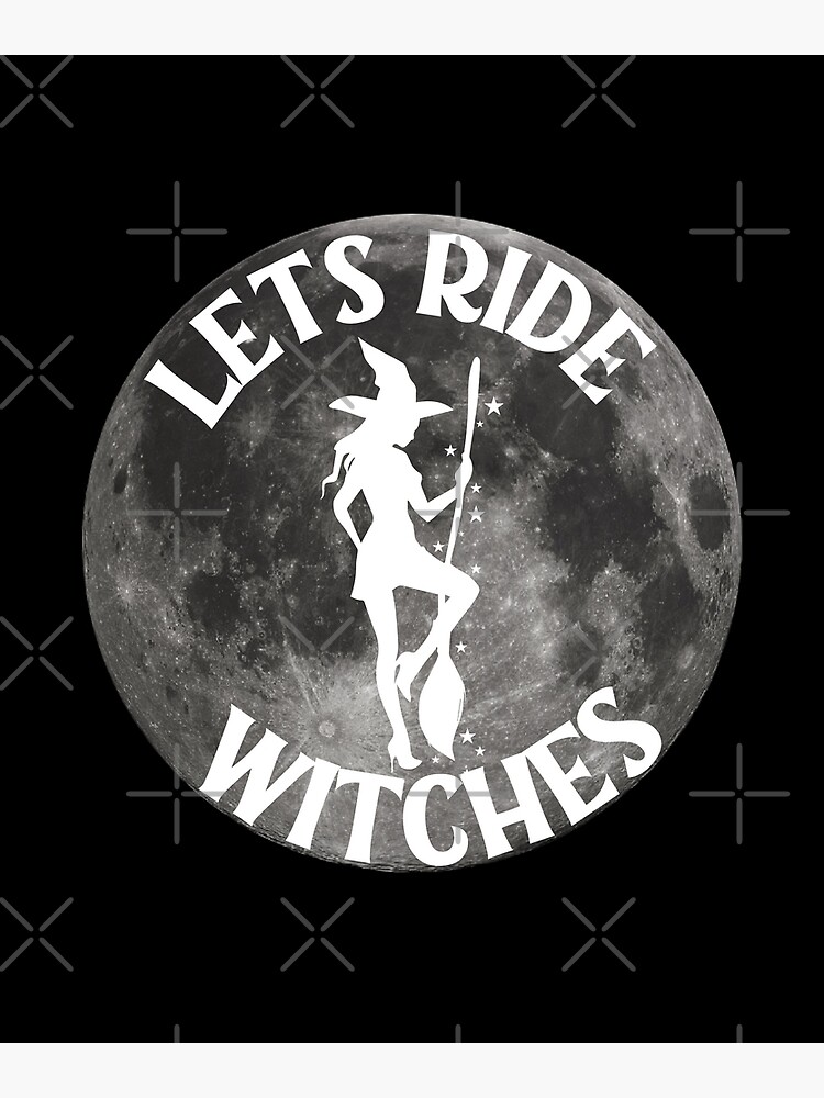 " LETS RIDE WITCHES" Poster for Sale by Affyboss6 | Redbubble